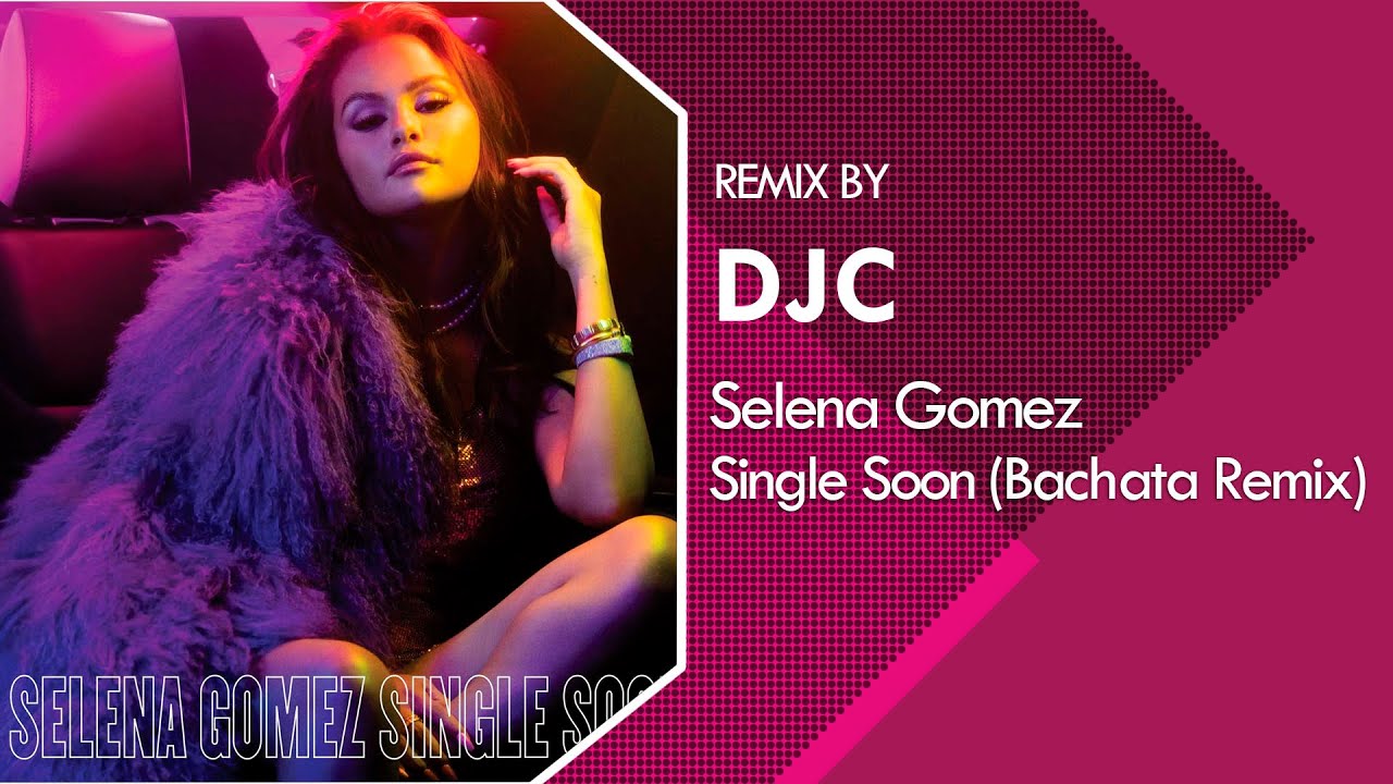 Selena Gomez - Single Soon (Bachata Remix Version DJC) - YouTube