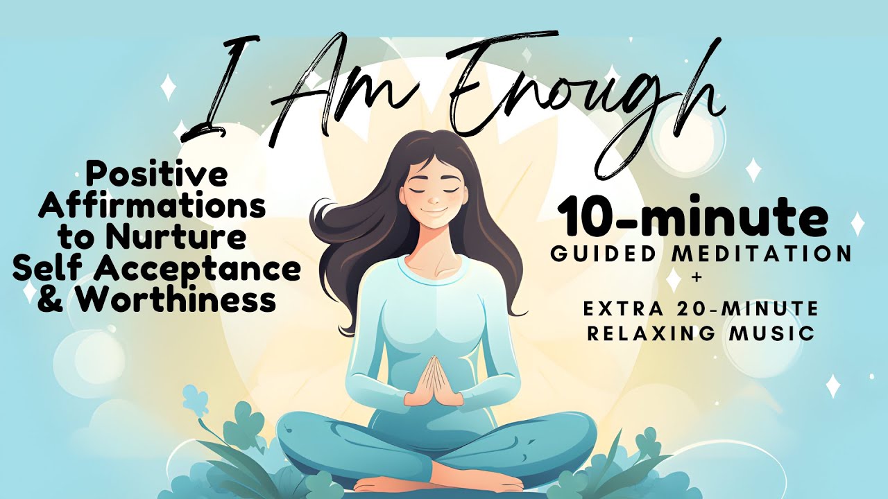 I Am Enough Affirmation Meditation to Nurture Self Love | 10 Minute ...