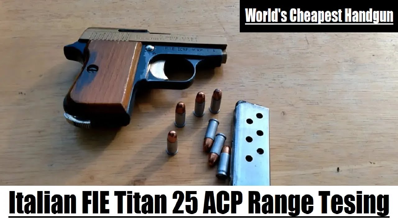 World's Cheapest Semiauto Handgun - Titan FIE 25 ACP (Reuploaded) - YouTube