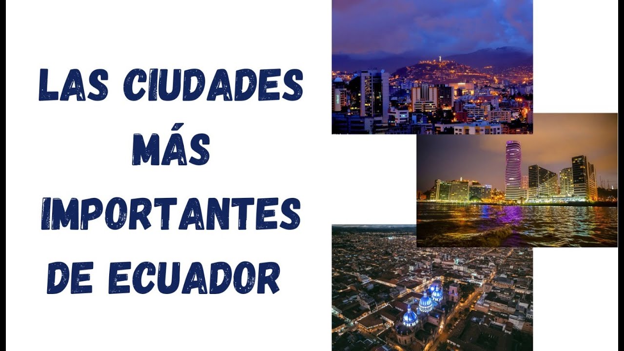 Las Ciudades más Importantes y Pobladas de Ecuador - YouTube