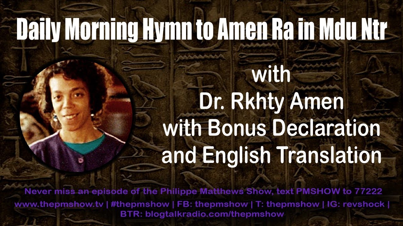 Daily Morning Hymn to Amen Ra in Mdu Ntr with Dr. Rkhty Amen - YouTube