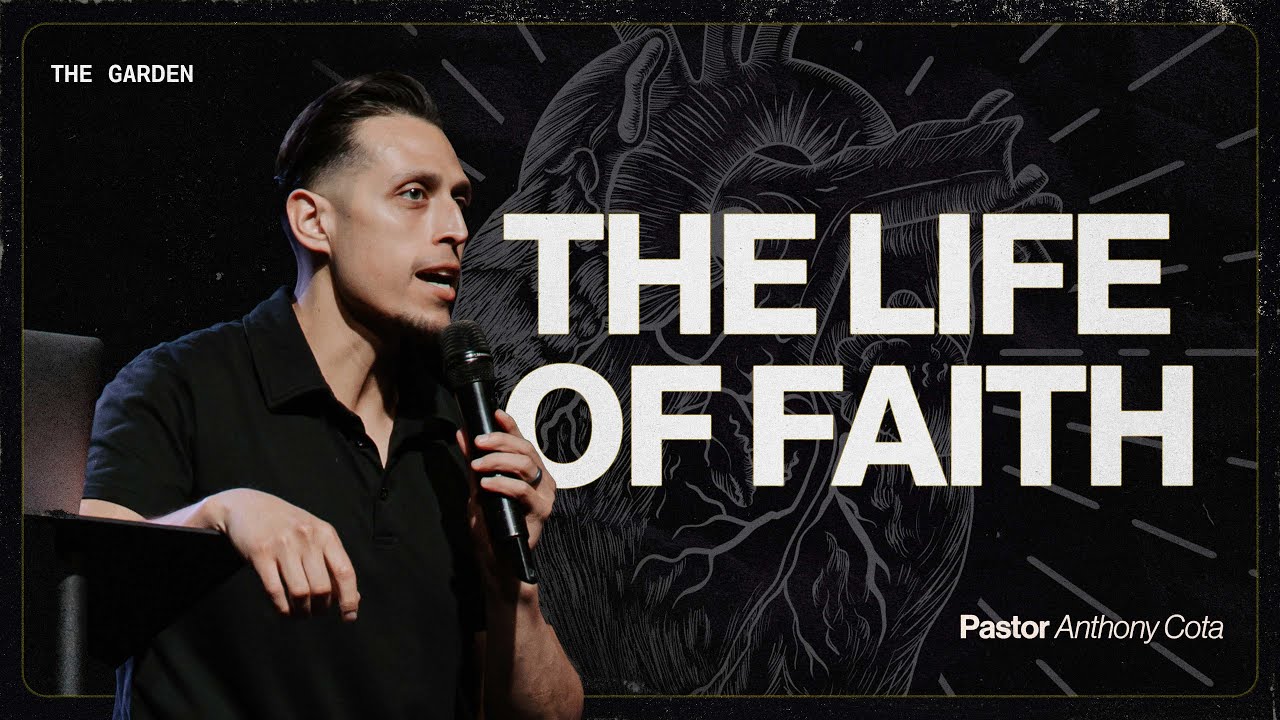 The Life Of Faith | Pastor Anthony Cota | The Garden - YouTube