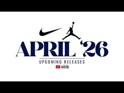 NIKE X JORDAN BRAND | Late APRIL 2026 | Upcoming Releases