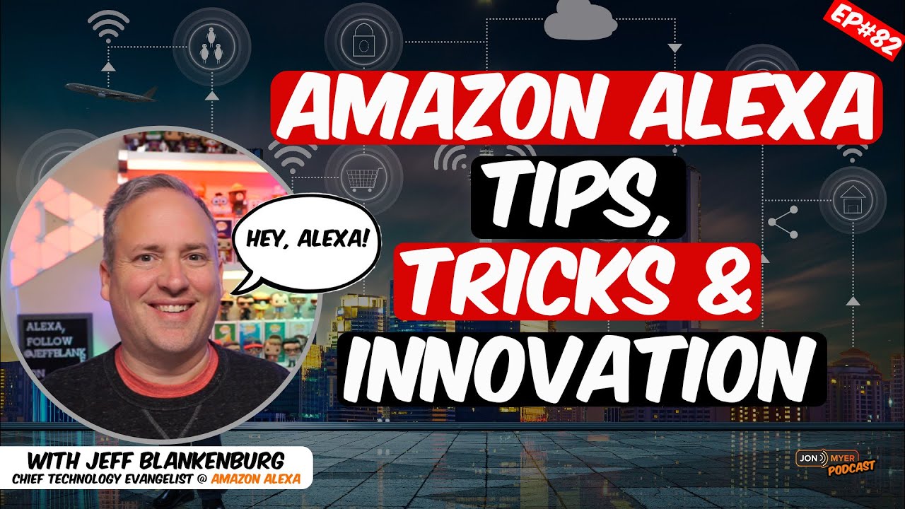 Ep#82 The Best Amazon Alexa Tips, Tricks, & Innovation with Jeff ...
