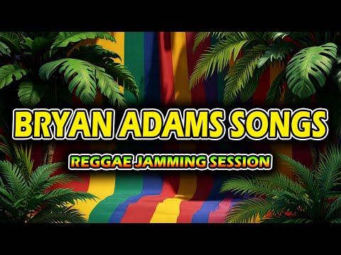 🎶 REGGAE JAMMING SESSION | Bryan Adams Songs Playlist | CHILL REGGAE 2026