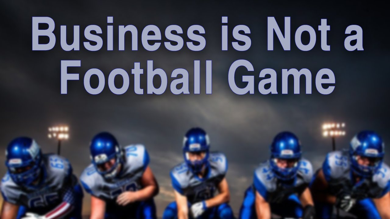 Business not a Football Game - YouTube