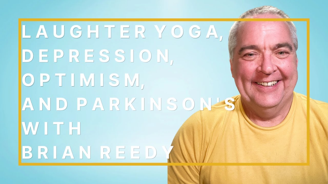 Laughter Yoga, Depression, Optimism, and Parkinson's with Brian Reedy ...
