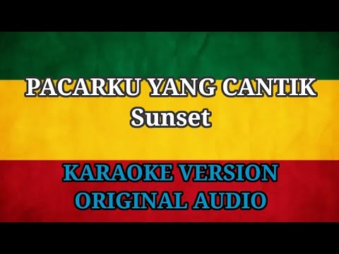 PACARKU YANG CANTIK - ( Sunset ) KARAOKE VERSION - ORIGINAL AUDIO