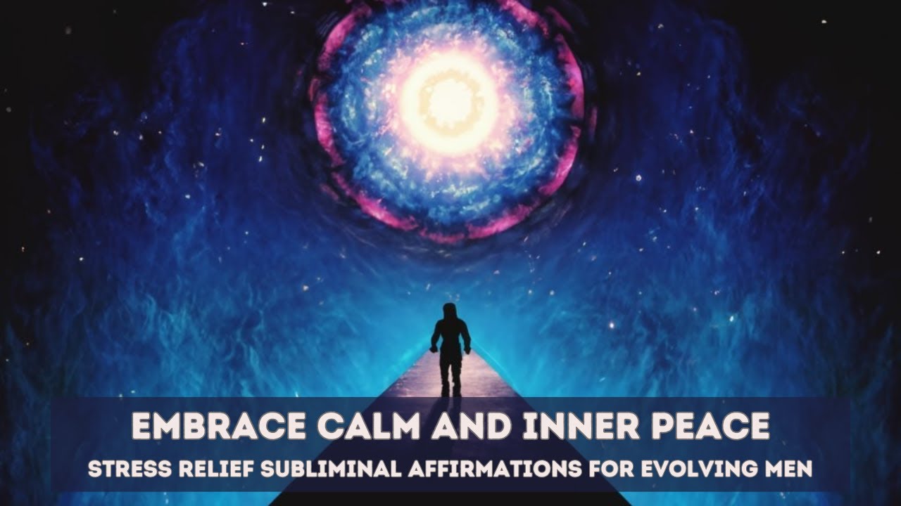 Stress Relief Subliminal Affirmations for Evolving Men: Embrace Calm ...