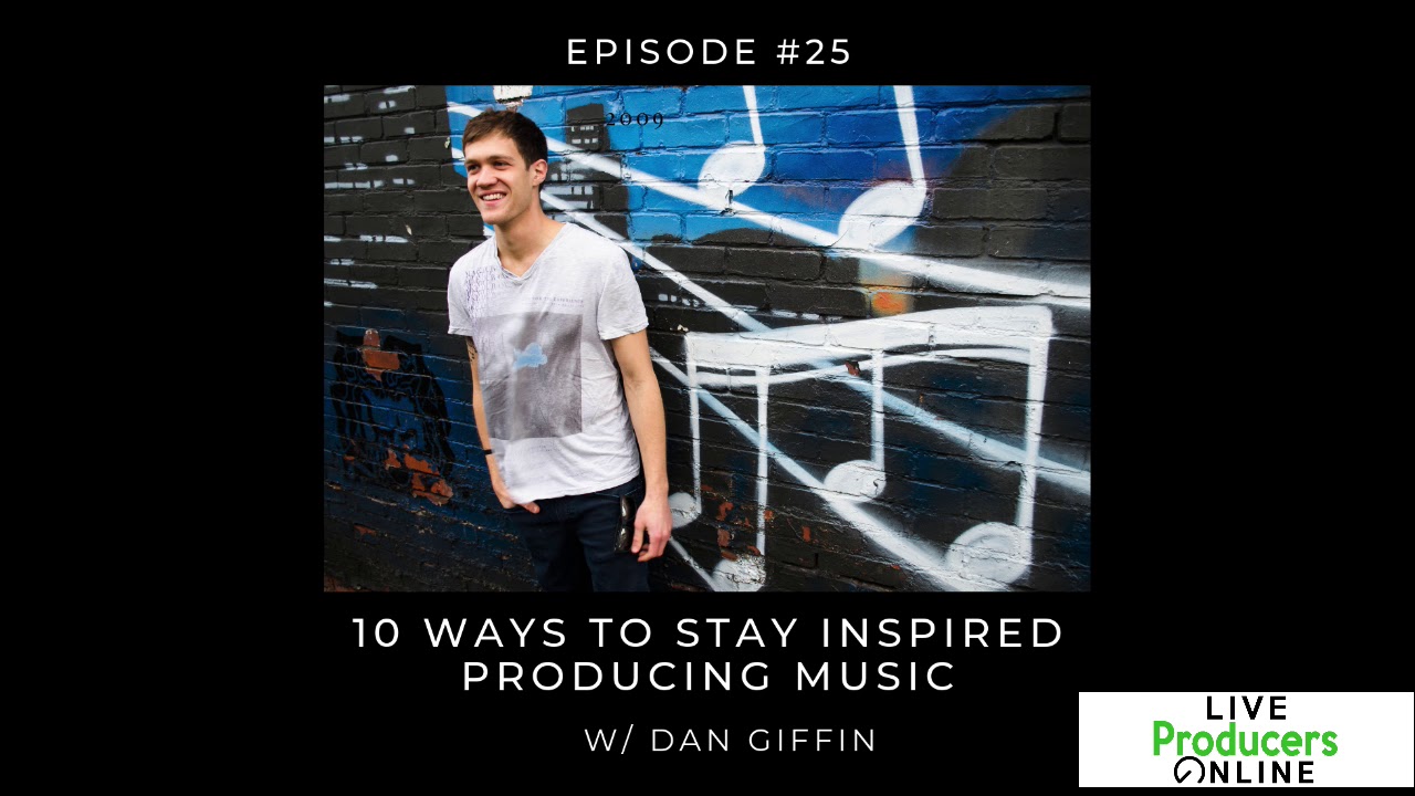 Episode 25 - 10 Ways To Stay Inspired Producing Music - YouTube