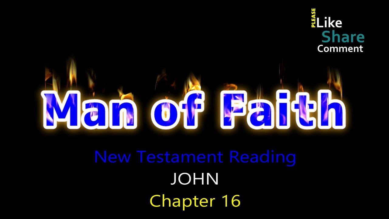 John Chapter 16, New Testament Reading NASB, Man of Faith Ministries ...
