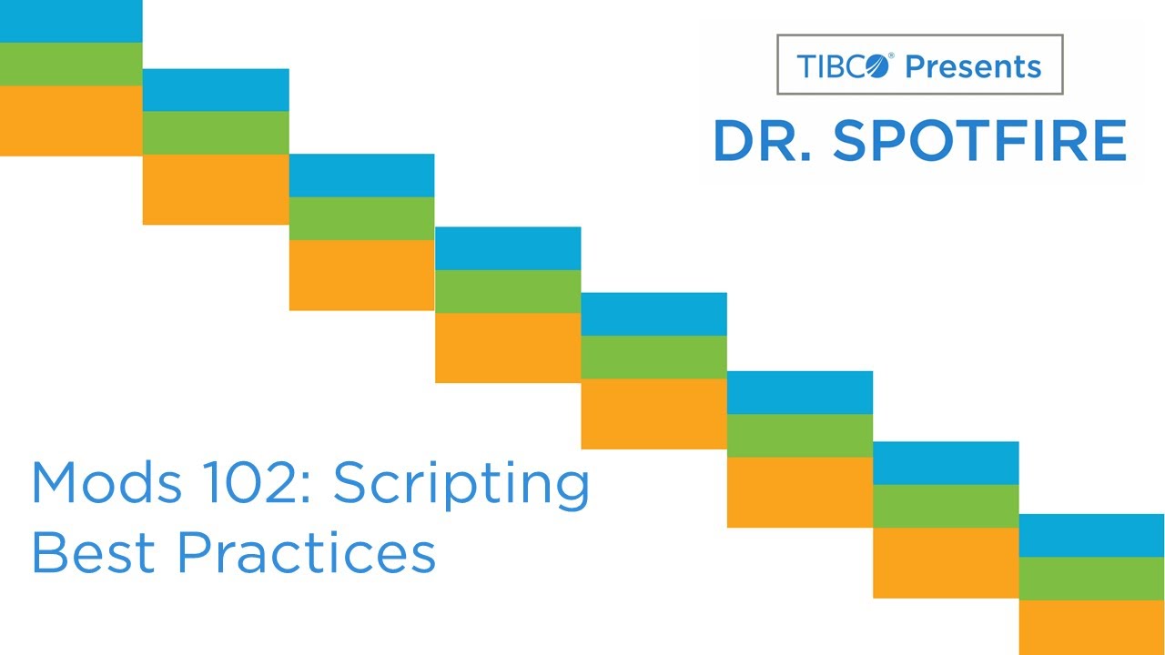 Dr. Spotfire - Mods 102: Scripting Best Practices and Guidance for ...