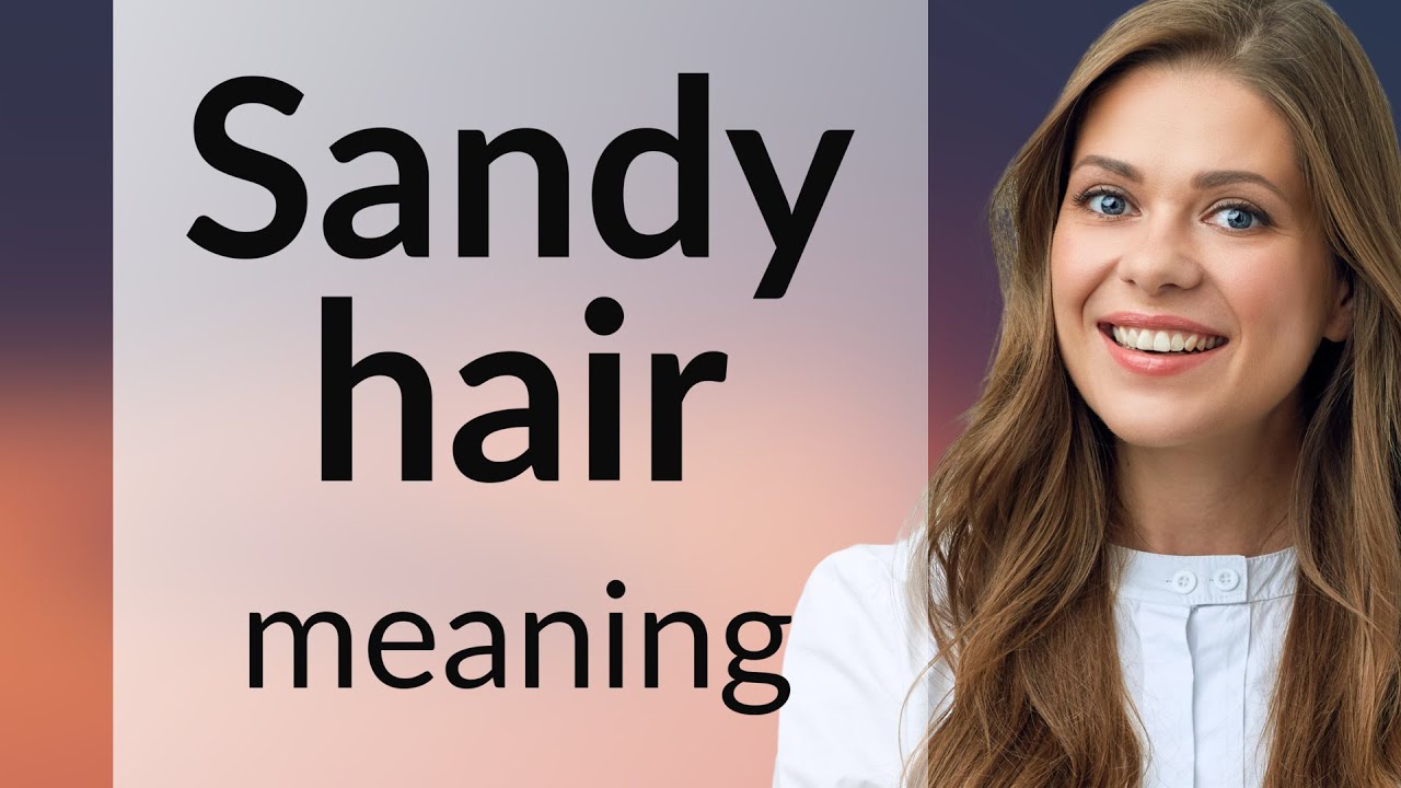 Unraveling the Shades of Description: Understanding "Sandy Hair" - YouTube