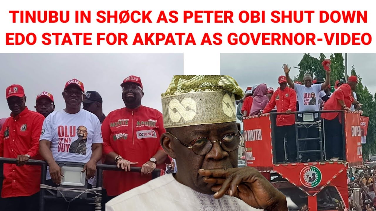 Peter Obi Shut Down Edo State For Akpata, Tinubu In Panic As Labour ...