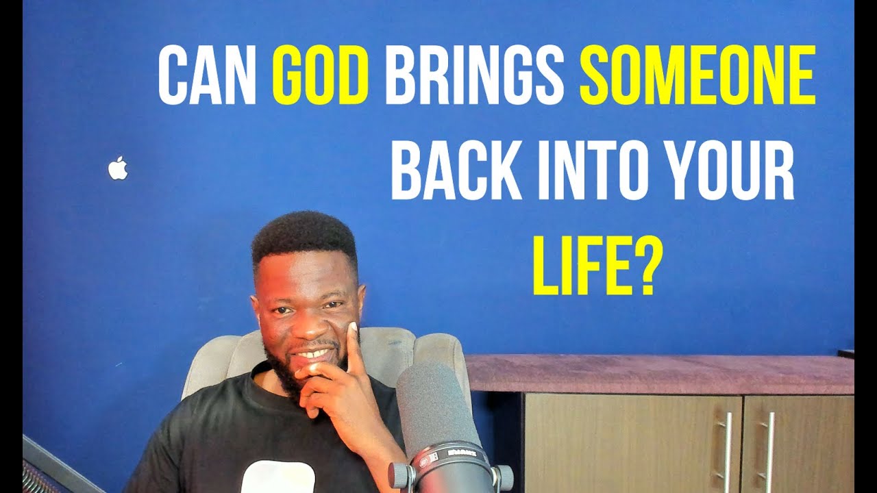 Can God Brings Someone Back into Your Life? - YouTube
