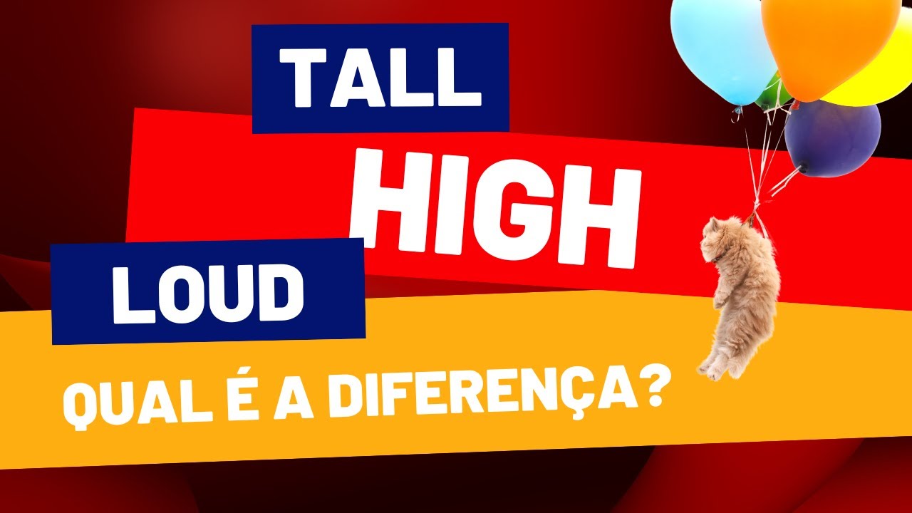 TALL, HIGH ou LOUD: tem diferença entre um e outro? - YouTube