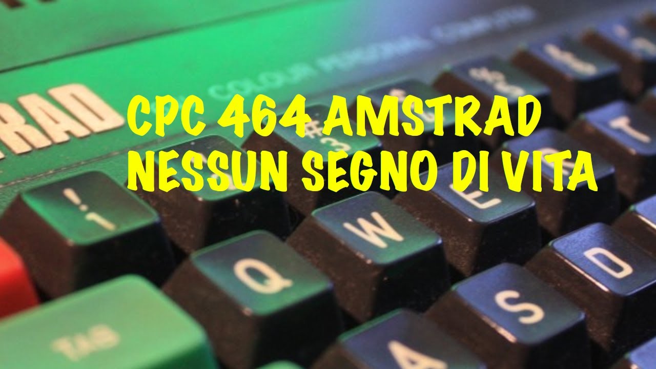 AMSTRAD CPC464 NESSUN SEGNO DI VITA - YouTube