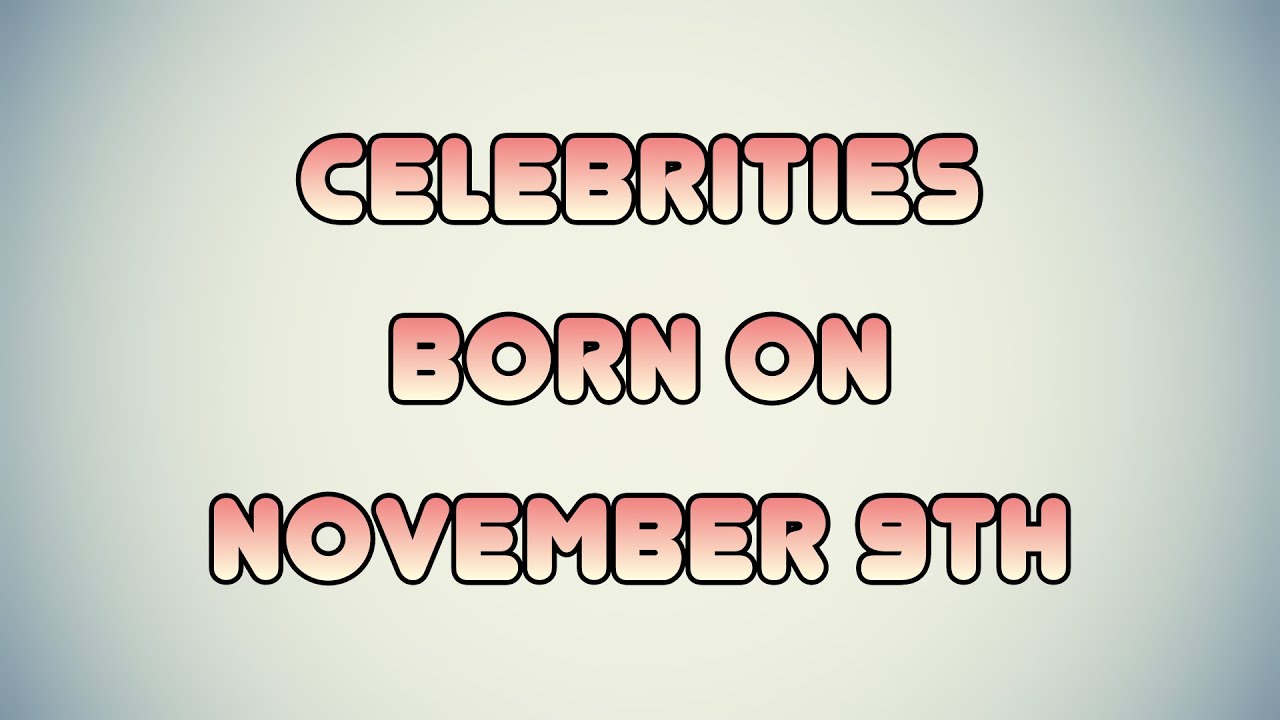Celebrities born on November 9th - YouTube