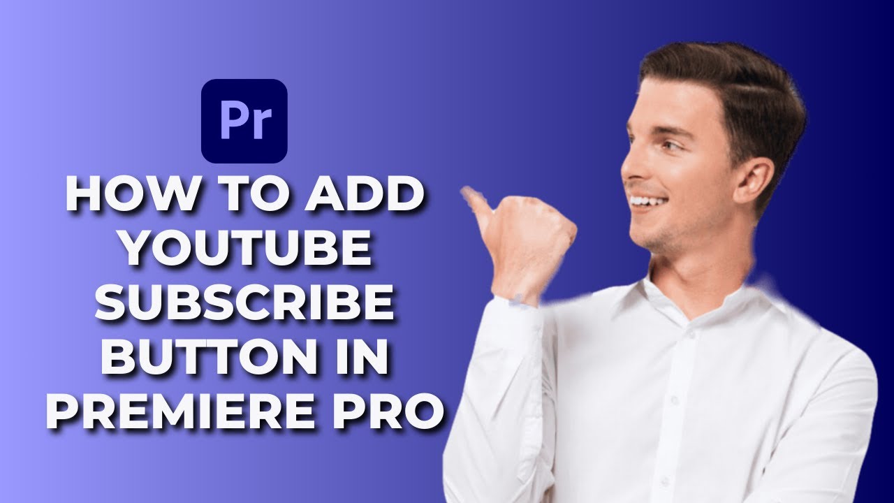 How To Add YouTube Subscribe Button in Premiere Pro (With Animation)│Ai ...
