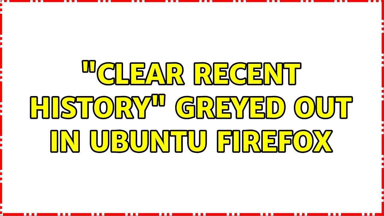 Clear Recent History Greyed Out In Ubuntu Firefox YouTube clear-recent-history-greyed-out-in-ubuntu-firefox-youtube