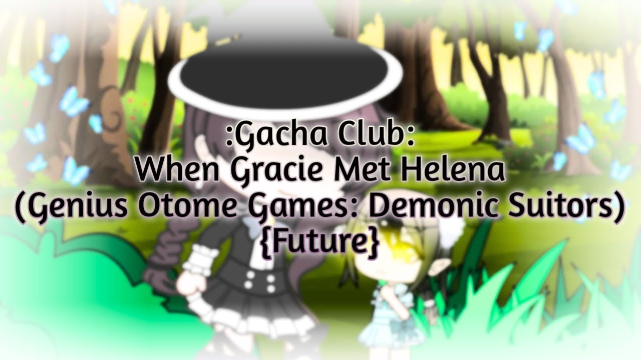When Gracie Met Helena - Gacha Club (Genius Otome Games: Demonic ...