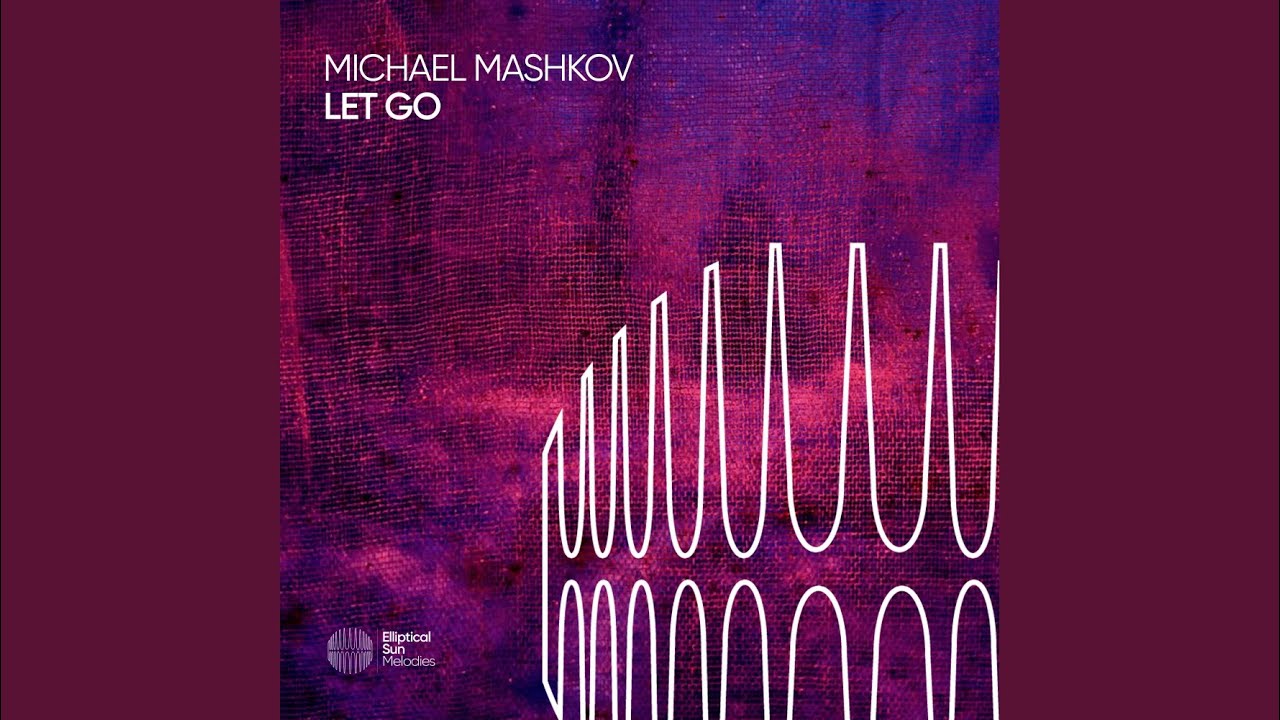Let Go (Vocal Mix) - Michael Mashkov: Song Lyrics, Music Videos & Concerts