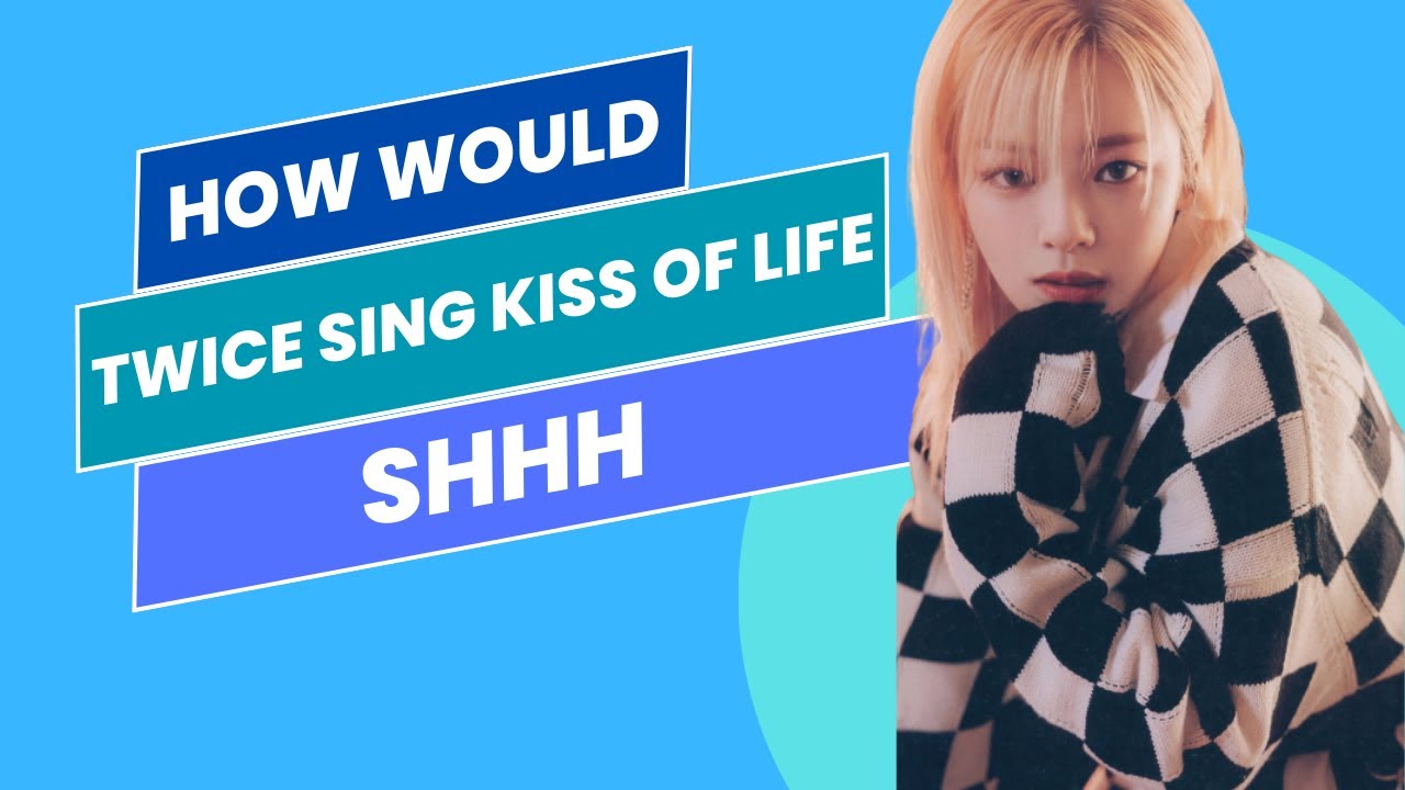 [111TH HOW WOULD] TWICE SING KISS OF LIFE - SHHH - YouTube