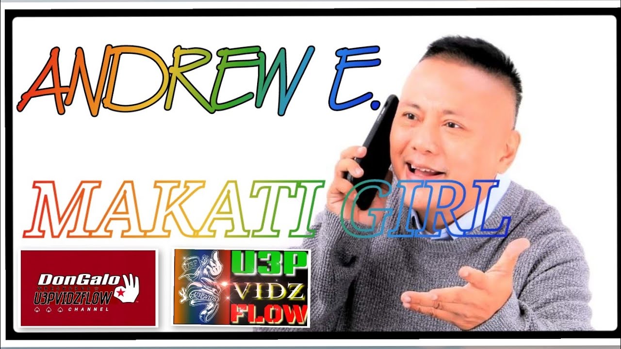 ANDREW E. MAKATI GIRL MUSIC VIDEO WITH LYRICS BY: U3P VIDZ FLOW - YouTube