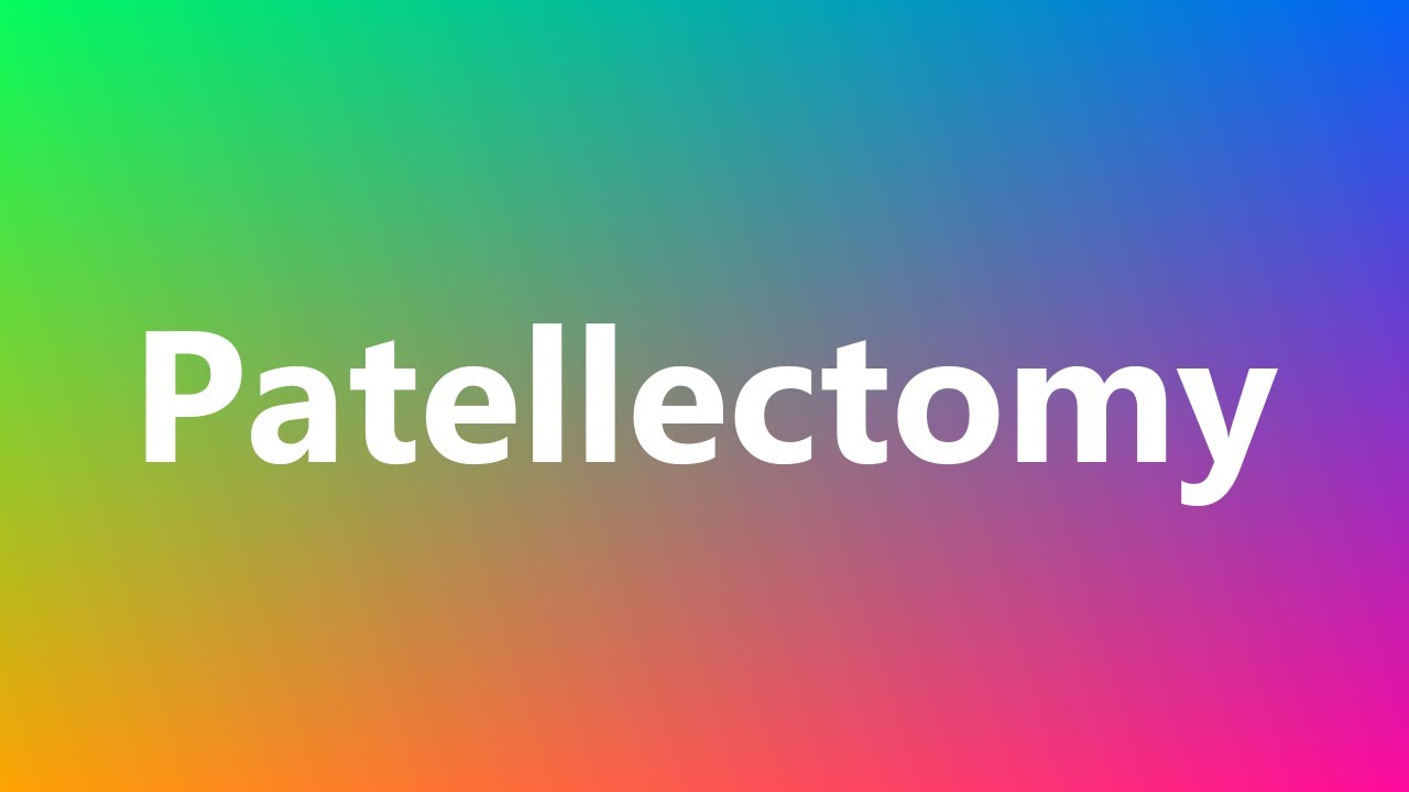 Patellectomy - Medical Meaning and Pronunciation - YouTube