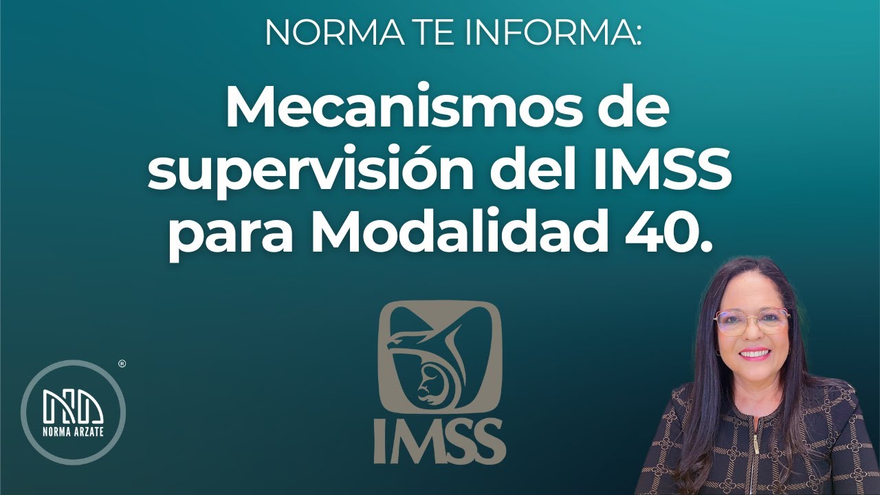 Norma te Informa: Mecanismos de supervisión del IMSS para Modalidad 40 ...