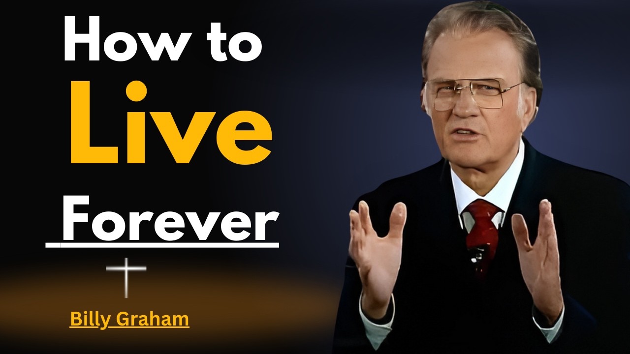 How to Live Forever | Billy Graham’s Powerful Message on Eternal Life ...