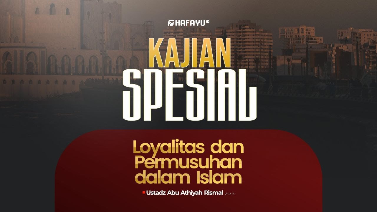 Kajian Spesial | Sesi 1 | Loyalitas dan Permusuhan dalam Islam (الولاء ...