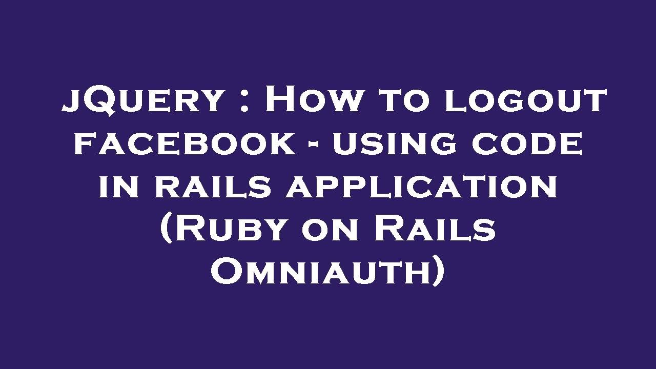 Jquery How To Logout Facebook Using Code In Rails Application Ruby On Rails Omniauth Youtube
