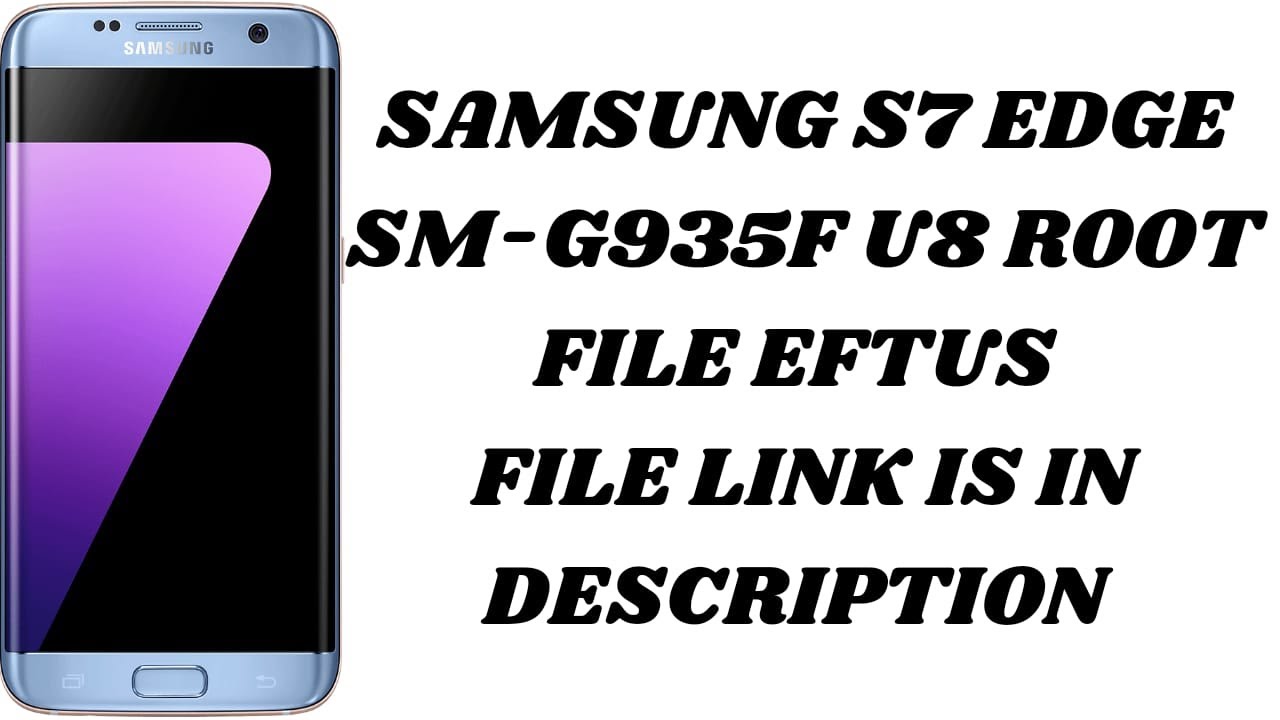 SAMSUNG S7 EDGE SM-G935F U8 ROOT FILE/ LATEST EFTUS - YouTube