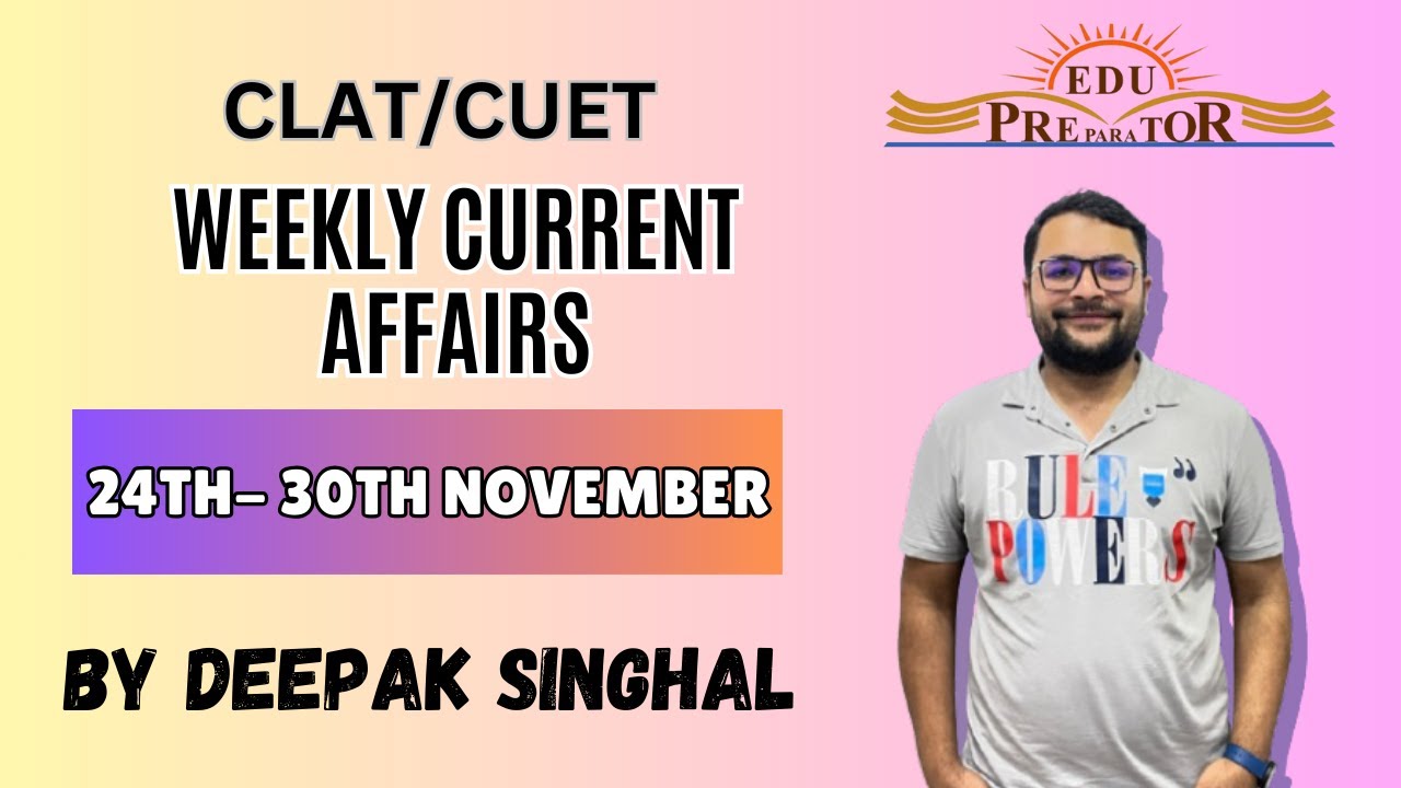 CUET 2025 CURRENT AFFAIRS || 24th TO 30th NOVEMBER 2024 || WITH DEEPAK ...
