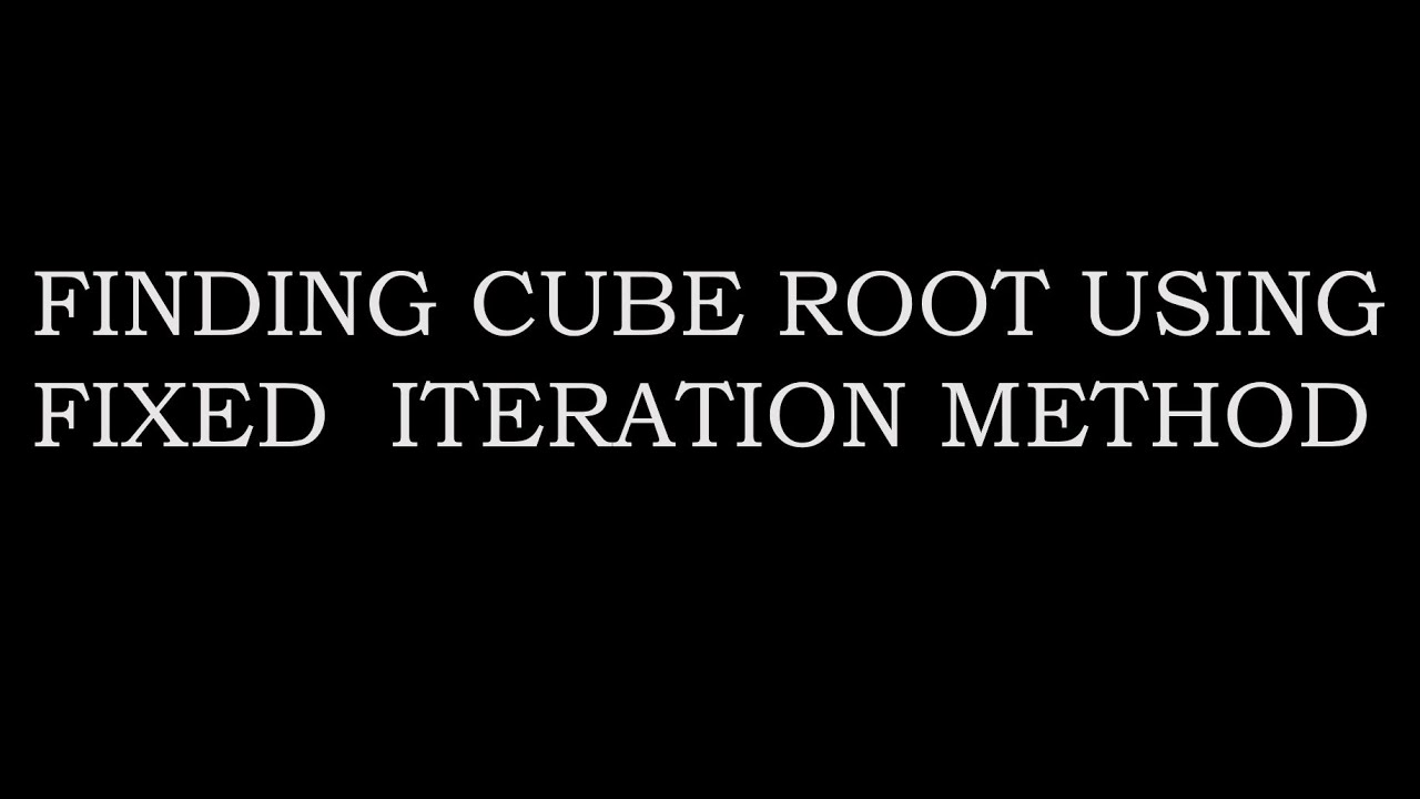 FINDING CUBE ROOT USING FIXED POINT ITERATION - YouTube