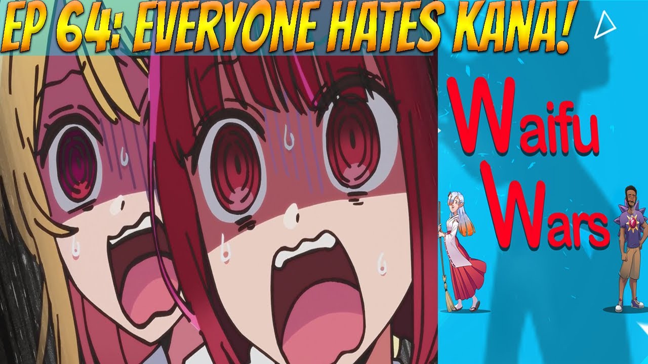 Waifu Wars Ep 64 - Everyone Hates Kana! - YouTube