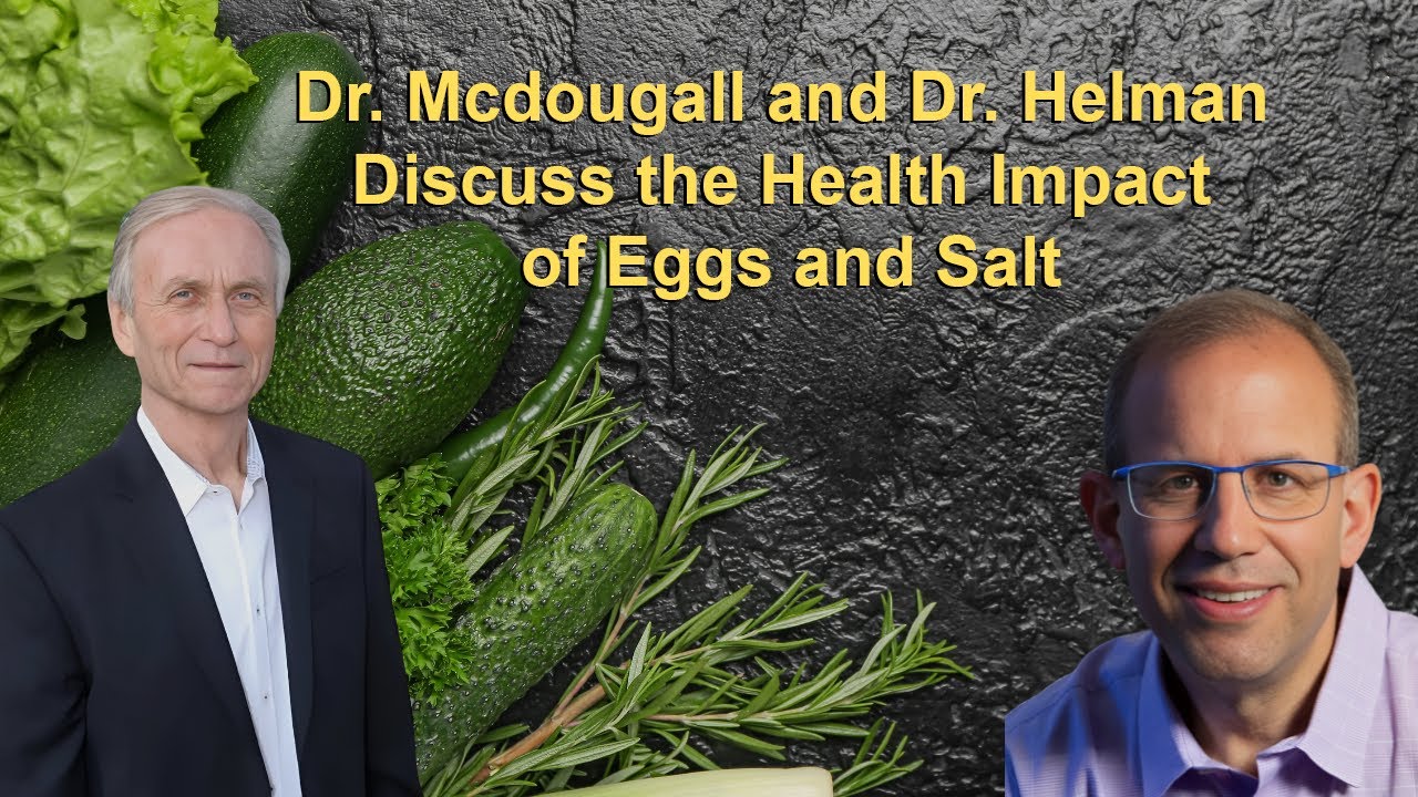 Dr. Mcdougall and Dr. Helman Discuss the Health Impact of Eggs and Salt ...
