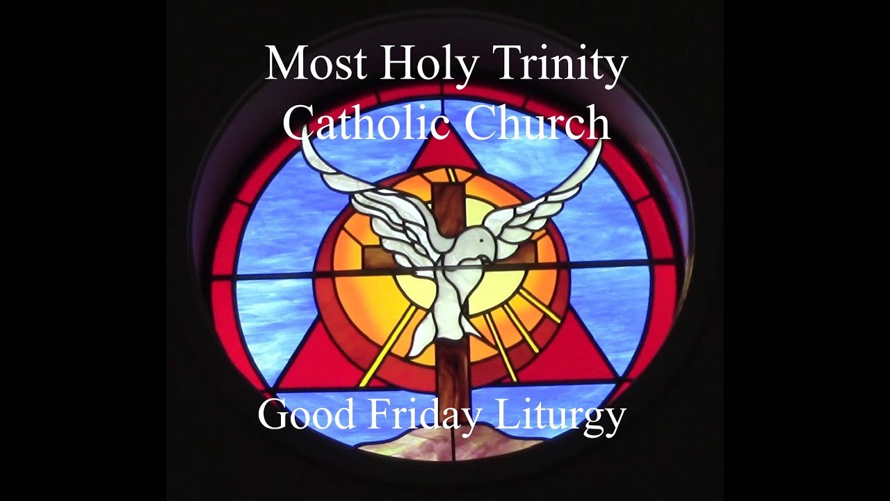 Most Holy Trinity Catholic Church, Good Friday Liturgy, April 10, 2020 ...