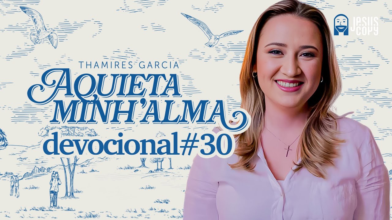 Aquieta minh’alma - DEVOCIONAL #30 - THAMIRES GARCIA - YouTube