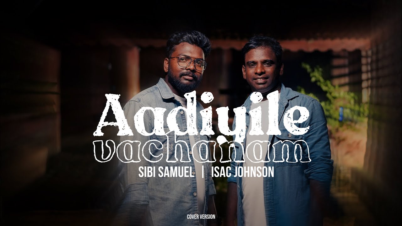 Adhiyile Vachaname Ni | Cover Version | Ft. Sibi Samuel | Isac Johnson ...