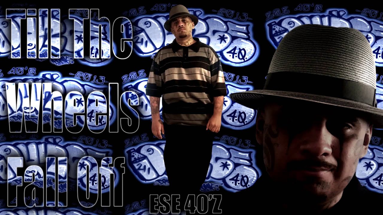 Ese 40'z - Till The Wheels Fall Off - YouTube