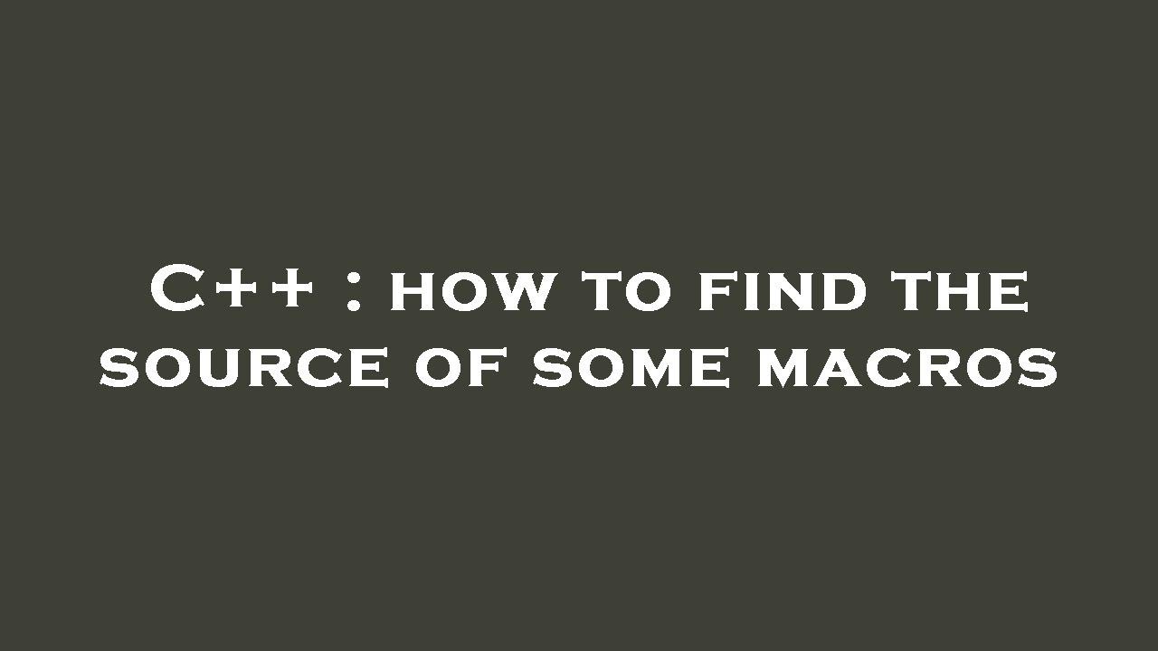 C++ : how to find the source of some macros - YouTube