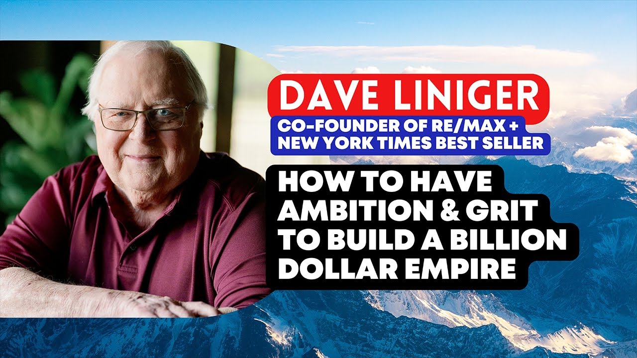 Dave Liniger - How to Have The Ambition & Grit to Build A Billion ...