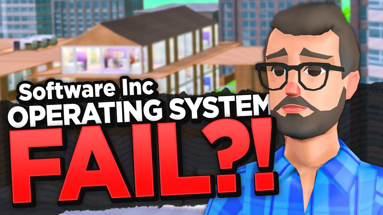 Did my Operating System... FAIL?! — Software Inc. (#12) - YouTube