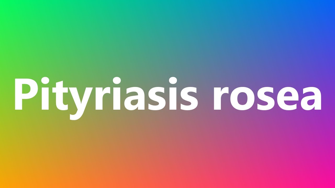 Pityriasis Rosea Medical Meaning And Pronunciation YouTube pityriasis-rosea-medical-meaning-and-pronunciation-youtube