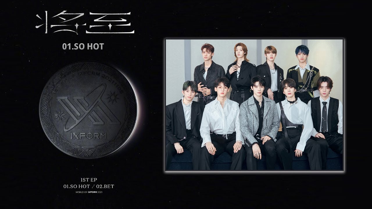 IXFORM首张EP《将至》：曲01《So Hot》应夏天的邀 心脏剧烈灼烧 | 罗一舟/唐九洲/连淮伟/刘冠佑/邓孝慈/孙滢皓/刘隽/段星星 ...