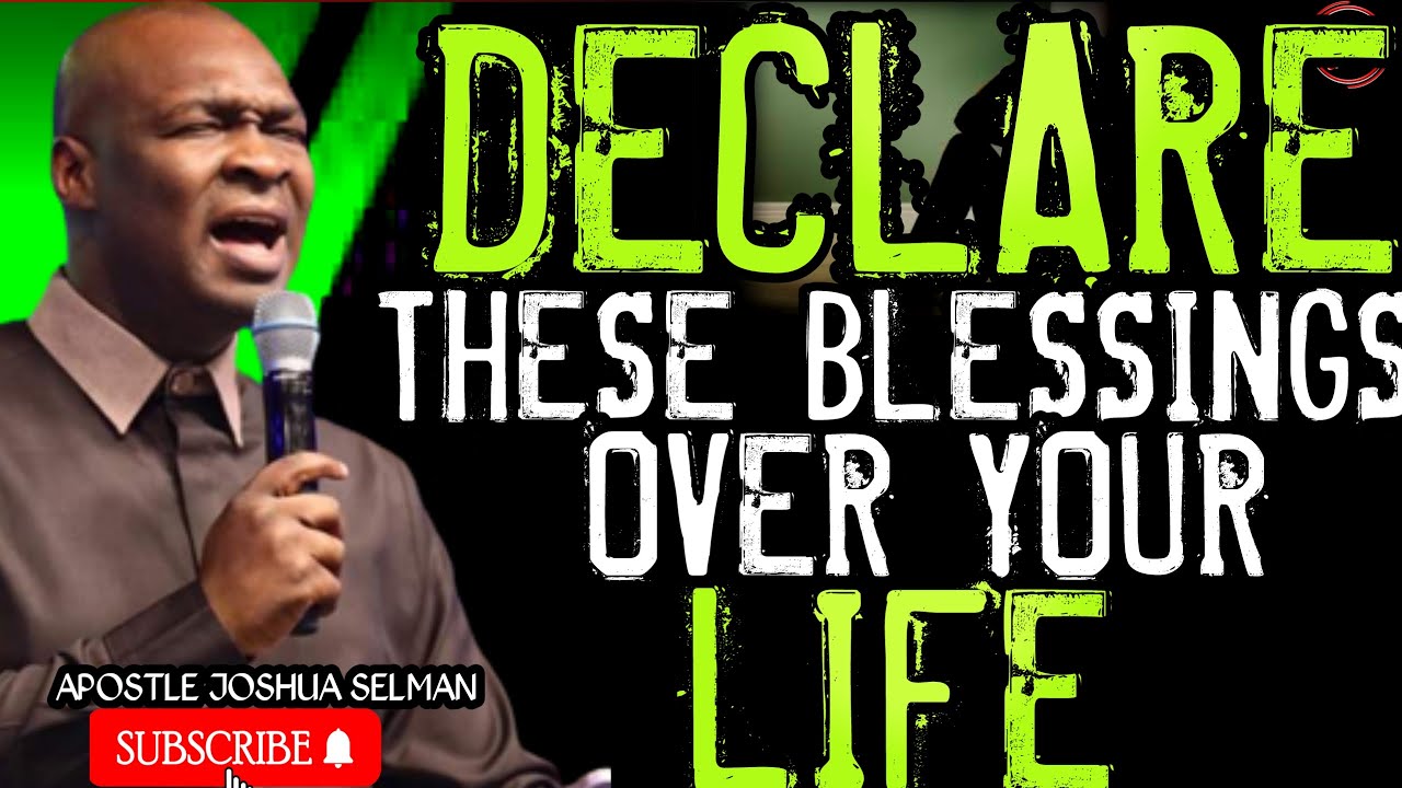 DECLARE THIS BLESSINGS OVER YOUR LIFE - APOSTLE JOSHUA SELMAN - YouTube