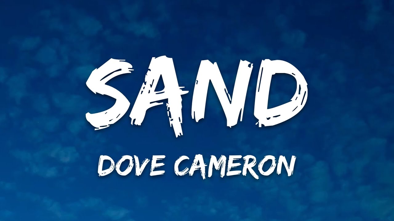 Dove Cameron – Sand (Lyrics) - YouTube