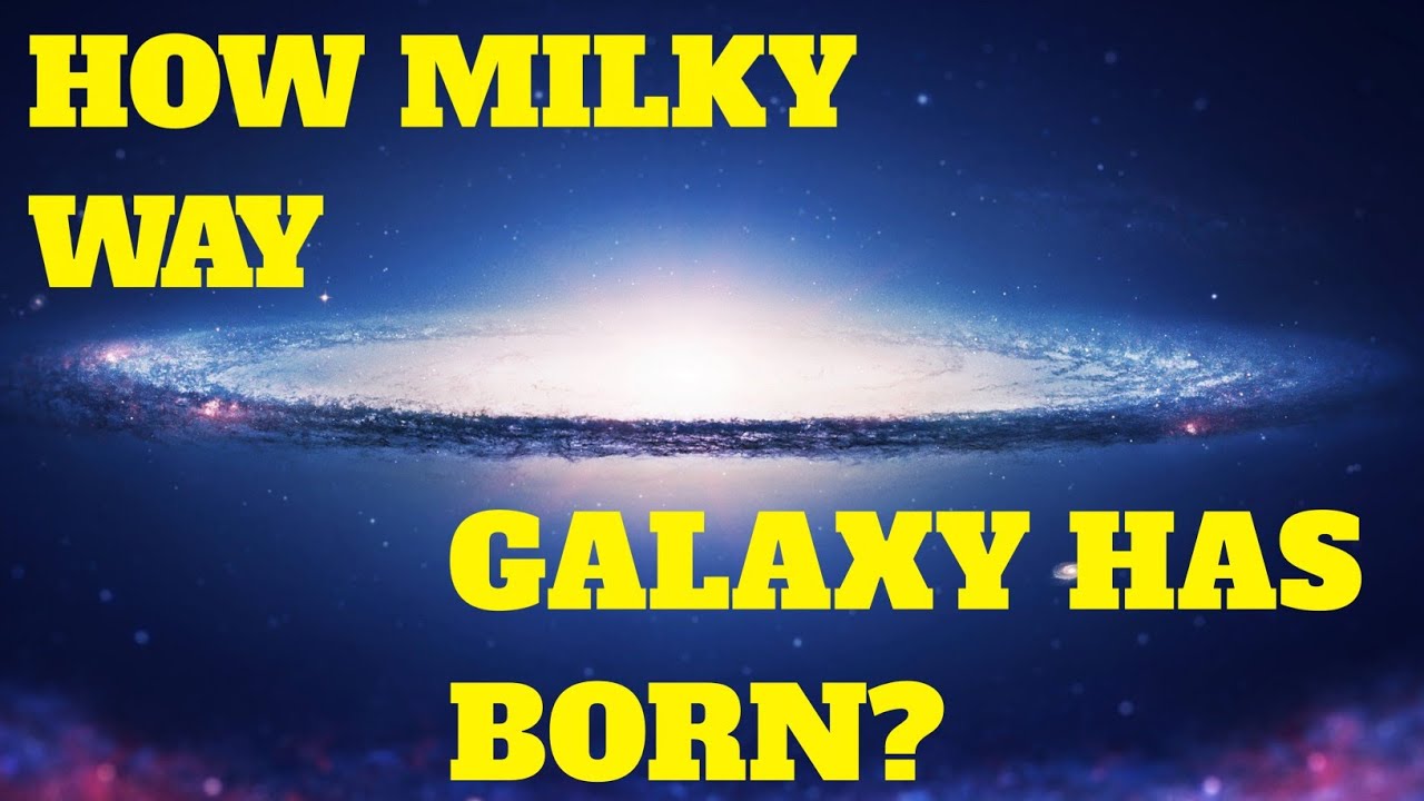 The Birth of the Milky Way Galaxy : A Cosmic Origin Story - YouTube